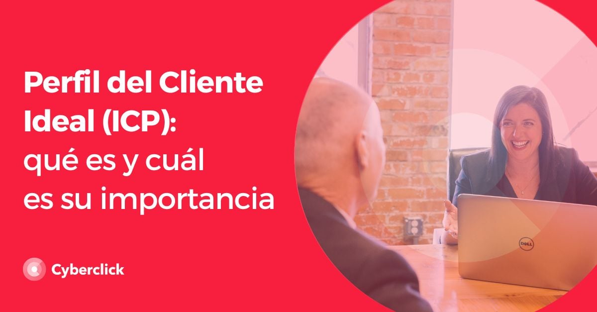 Perfil del Cliente Ideal (ICP): qué es y cuál es su importancia
